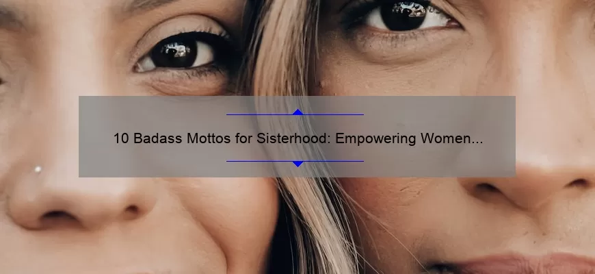 10 Badass Mottos for Sisterhood: Empowering Women to Unite and Conquer ...