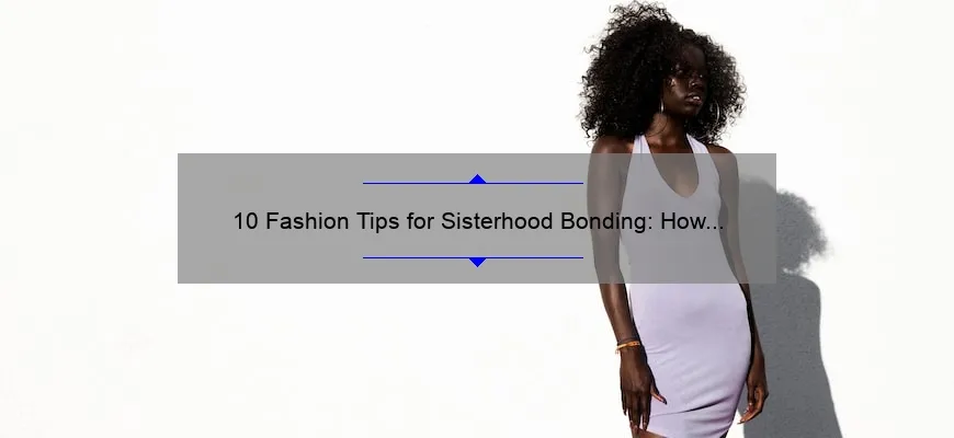 10 Fashion Tips for Sisterhood Bonding: How to Look and Feel Your Best ...