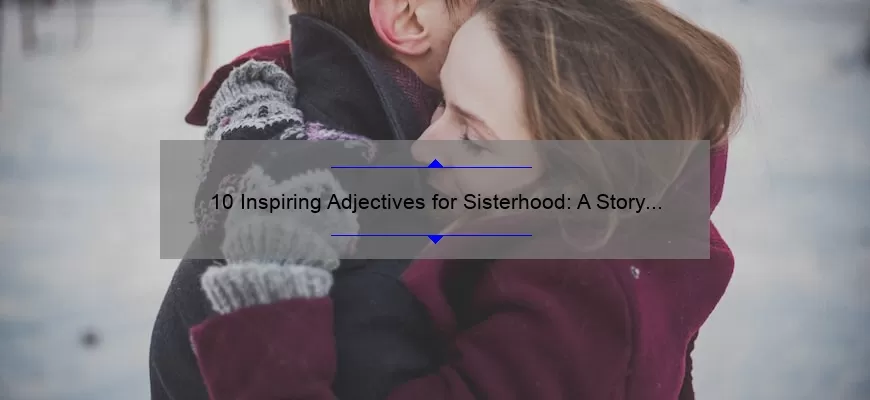 10 Inspiring Adjectives for Sisterhood: A Story of Unity and ...