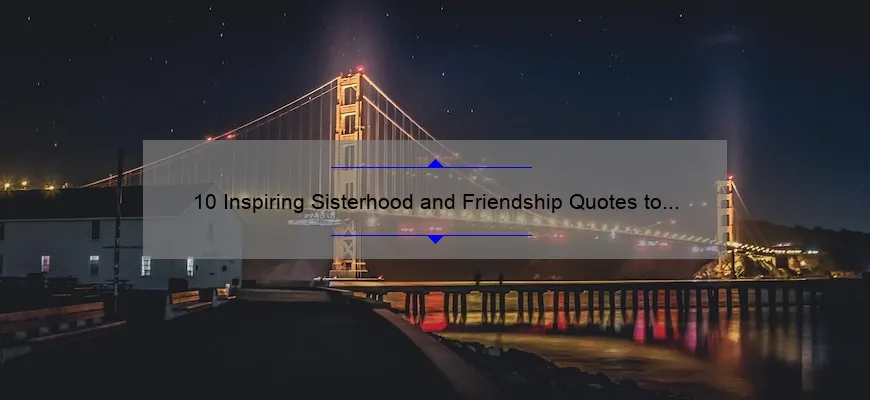10 Inspiring Sisterhood and Friendship Quotes to Strengthen Your Bonds ...