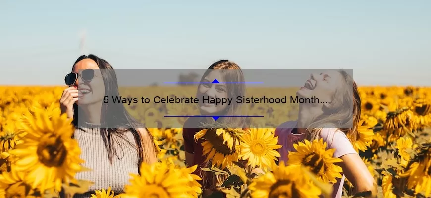 5 Ways to Celebrate Happy Sisterhood Month DST: A Personal Story and ...