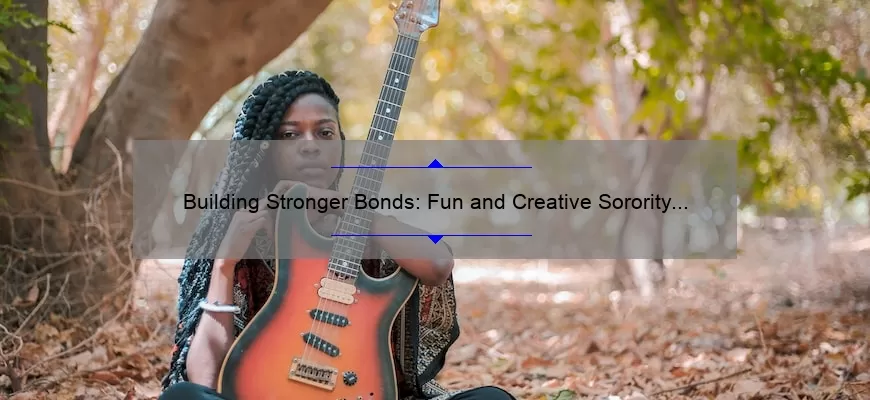 Building Stronger Bonds: Fun and Creative Sorority Sisterhood Activities - EmergeWomanMagazine