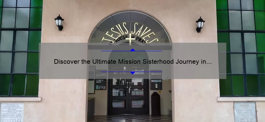 Discover the Ultimate Mission Sisterhood Journey in a Day: A Step-by ...
