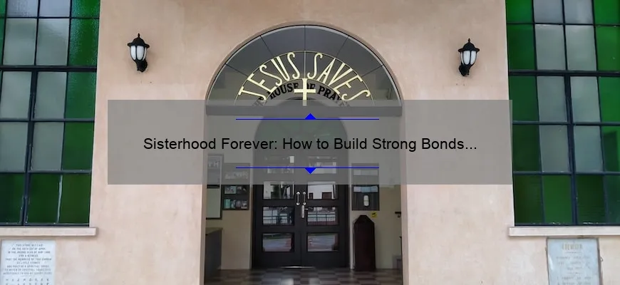Sisterhood Forever: How to Build Strong Bonds and Overcome Challenges ...