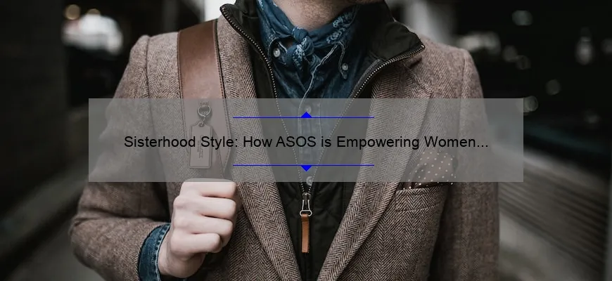 Sisterhood Style: How ASOS is Empowering Women [With Fashion Tips and ...