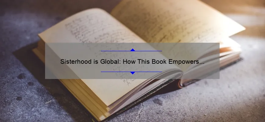 Sisterhood is Global: How This Book Empowers Women Worldwide [Must-Read ...