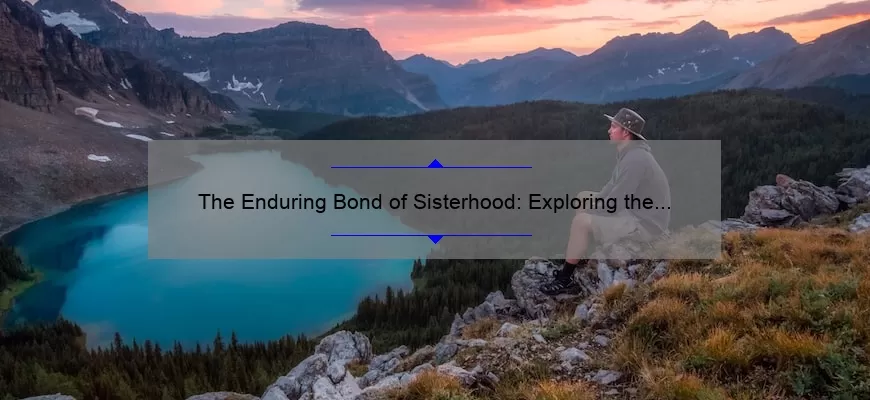 The Enduring Bond of Sisterhood: Exploring the Meaning Behind the ...