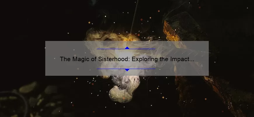 The Magic of Sisterhood: Exploring the Impact of the 'Sisterhood of the ...
