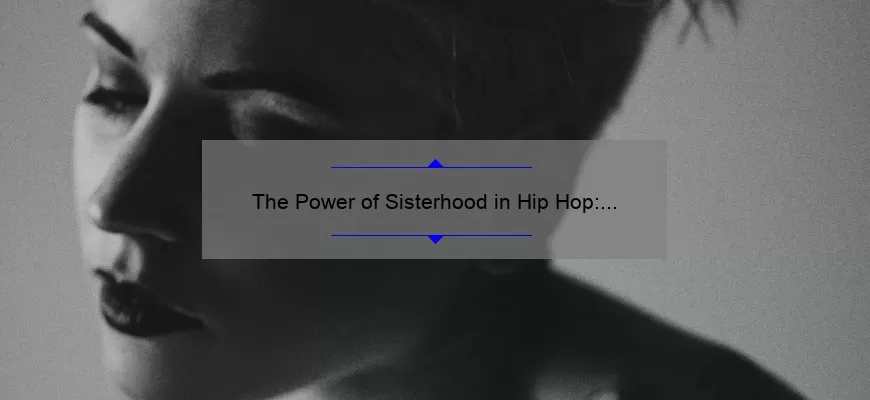 The Power of Sisterhood in Hip Hop: Exploring the Bonds and ...
