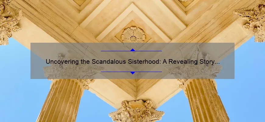 Uncovering the Scandalous Sisterhood: A Revealing Story with Surprising ...