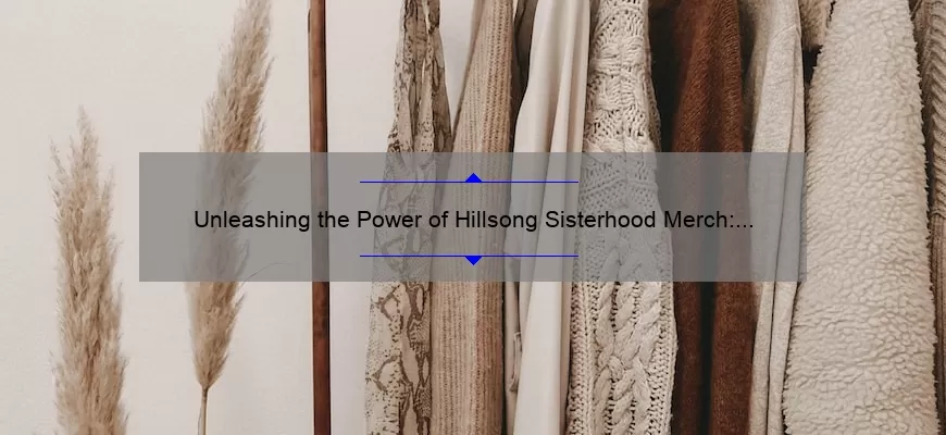 Unleashing the Power of Hillsong Sisterhood Merch: Inspiring Stories ...