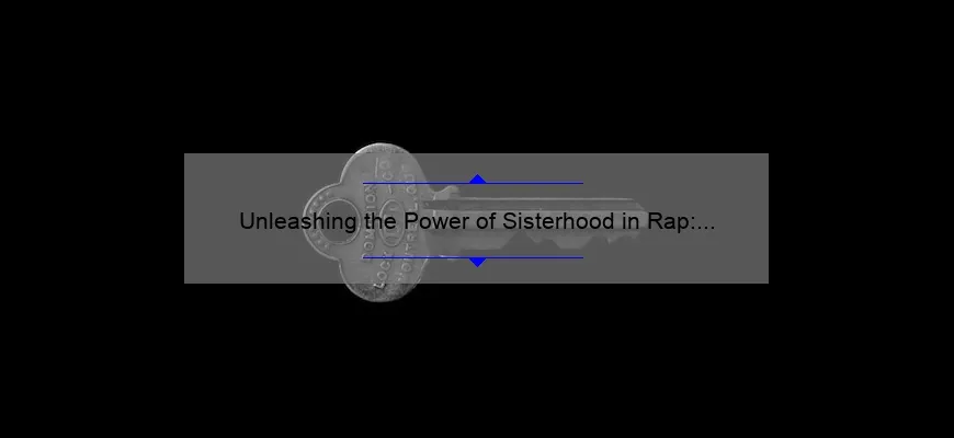 Unleashing the Power of Sisterhood in Rap: A Story of Empowerment and ...