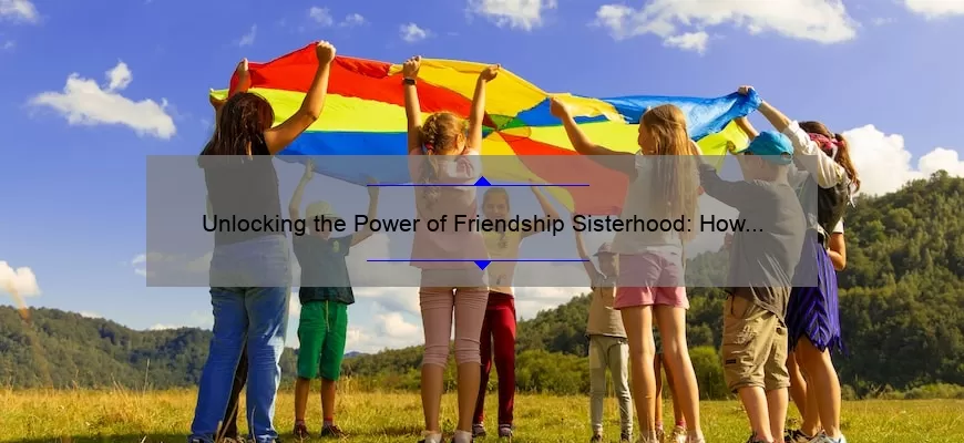 Unlocking the Power of Friendship Sisterhood: How to Build Strong Bonds ...