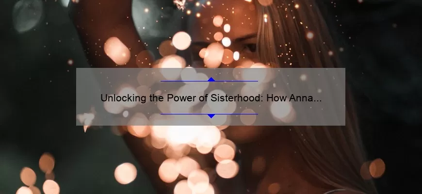 Unlocking the Power of Sisterhood: How Anna and Elsa's Bond Transcends ...