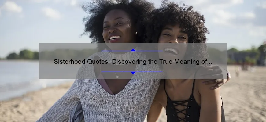 Sisterhood Quotes: Discovering the True Meaning of Female Bonding ...