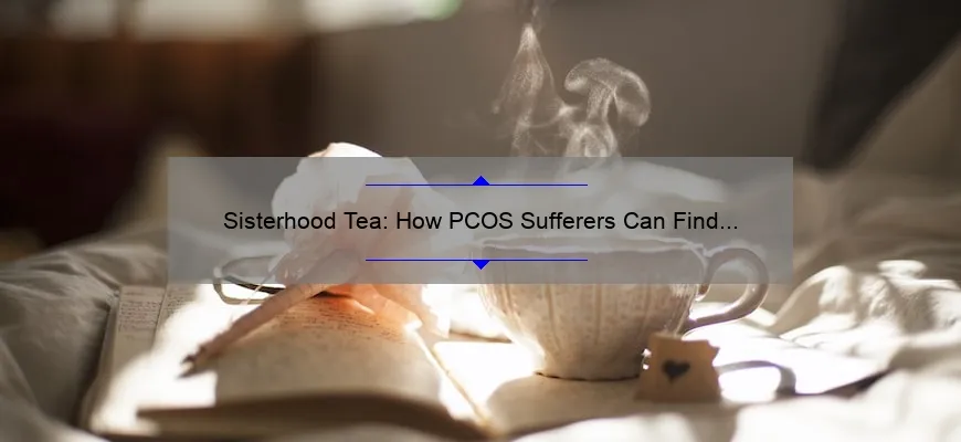 Sisterhood Tea: How PCOS Sufferers Can Find Support and Solutions [A ...