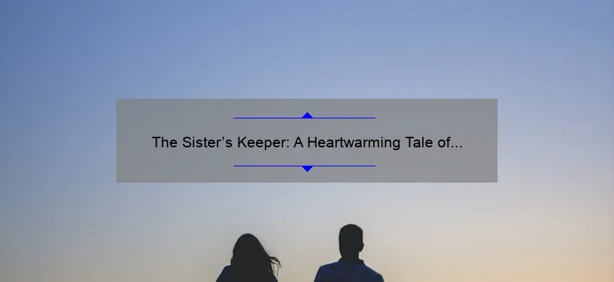 The Sister's Keeper: A Heartwarming Tale of Sibling Love and Sacrifice ...