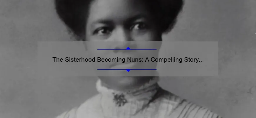 The Sisterhood Becoming Nuns: A Compelling Story of Faith and Purpose ...