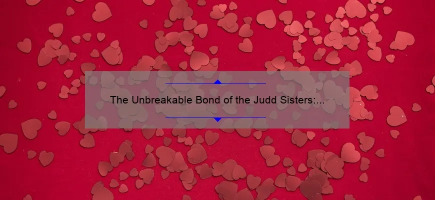 The Unbreakable Bond of the Judd Sisters: A Story of Love, Support, and ...