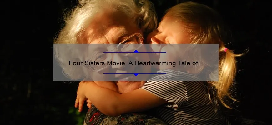 Four Sisters Movie: A Heartwarming Tale of Family, Love, and Sisterhood