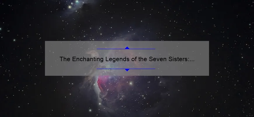 The Enchanting Legends of the Seven Sisters: Exploring the Mythology ...