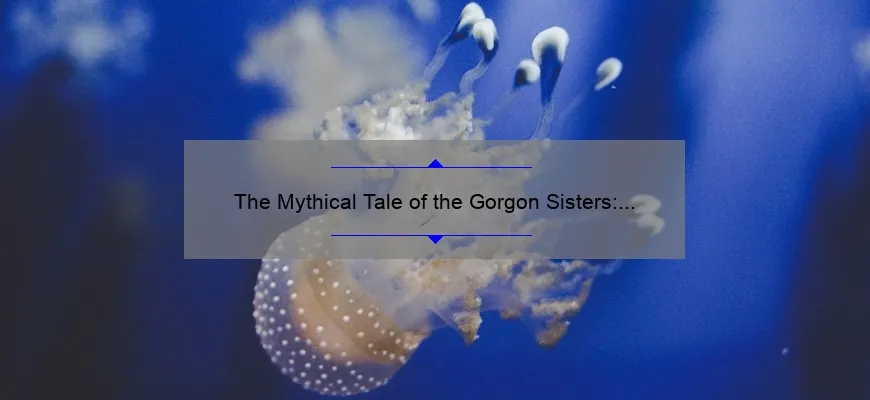 The Mythical Tale of the Gorgon Sisters: Unraveling the Mysteries of ...