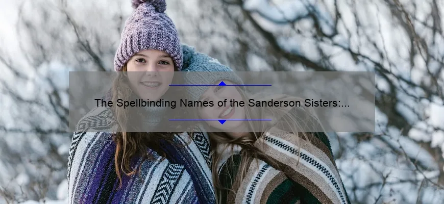 The Spellbinding Names of the Sanderson Sisters: Exploring the Origins ...