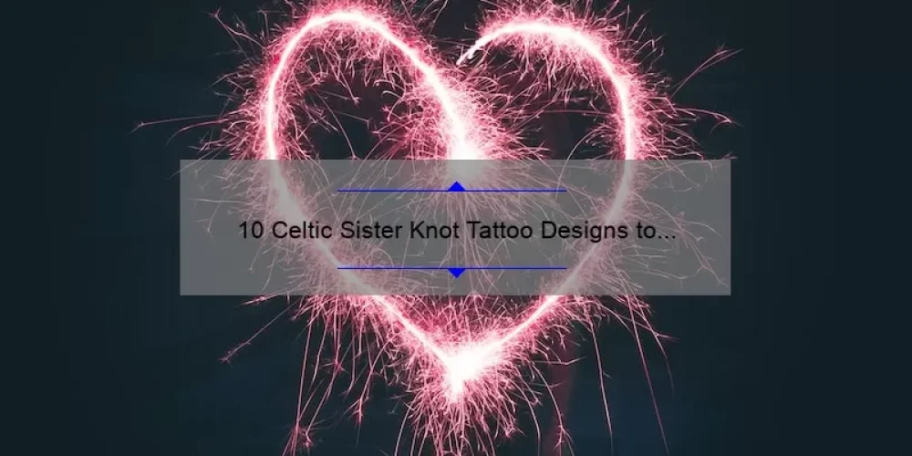 10 Celtic Sister Knot Tattoo Designs to Celebrate Sisterhood [Inspiring ...