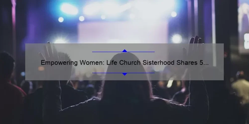 Empowering Women: Life Church Sisterhood Shares 5 Strategies for a ...