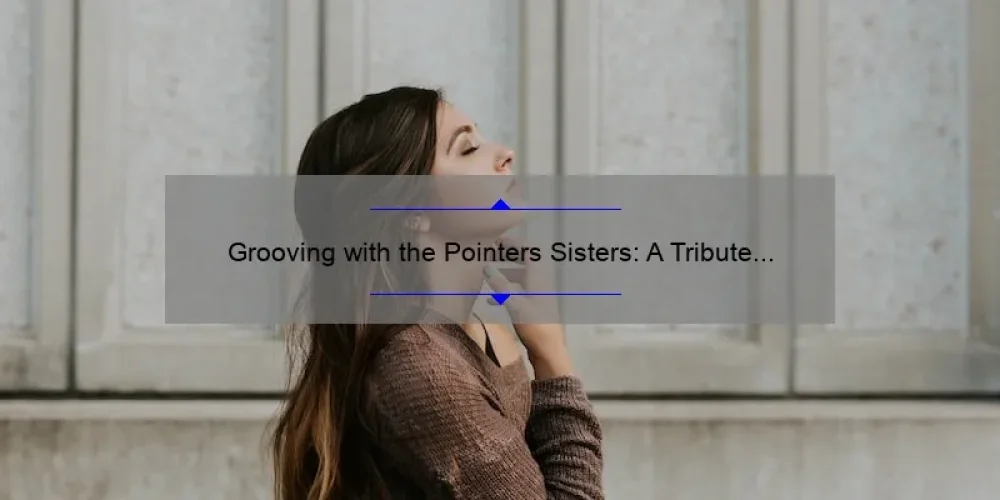 Grooving with the Pointers Sisters: A Tribute to the Legendary Girl ...