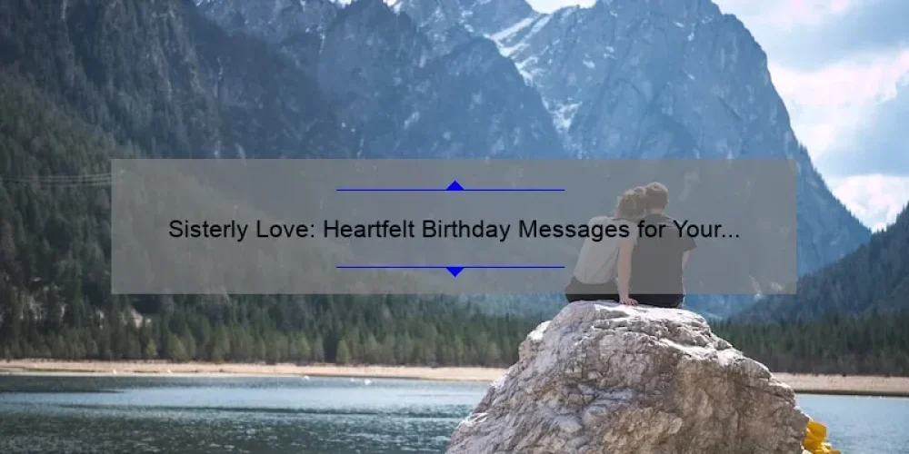 Sisterly Love: Heartfelt Birthday Messages for Your Sibling ...