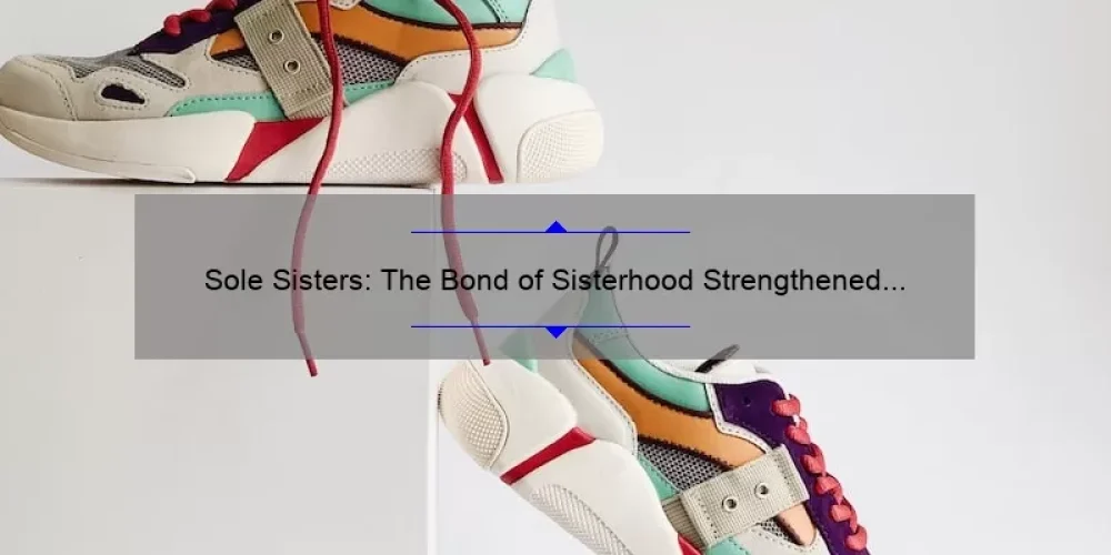 Sole Sisters: The Bond of Sisterhood Strengthened by Nike Shoes ...