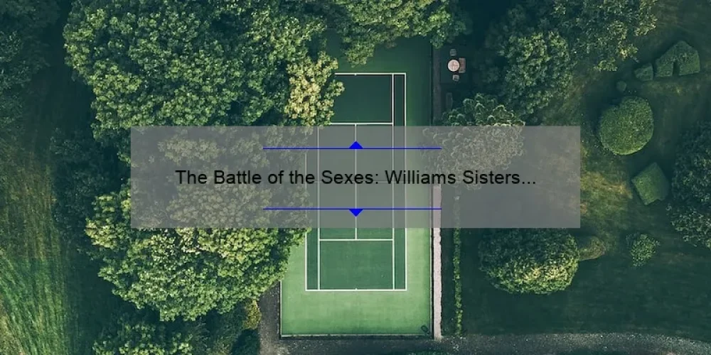The Battle of the Sexes: Williams Sisters vs Men in Tennis ...
