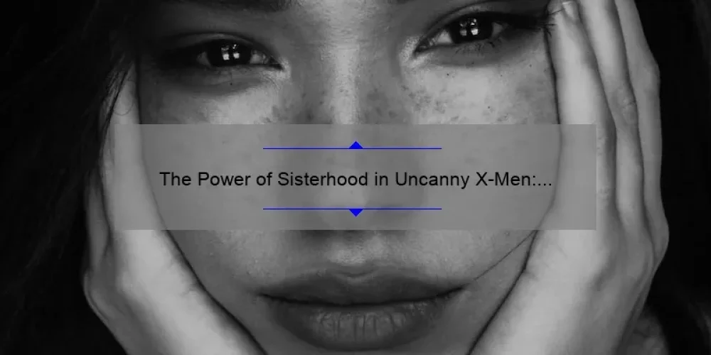 The Power of Sisterhood in Uncanny X-Men: Exploring the Dynamic ...