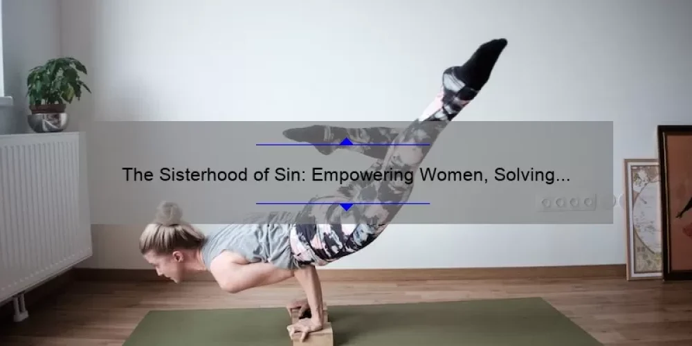 The Sisterhood of Sin: Empowering Women, Solving Problems, and Sharing ...