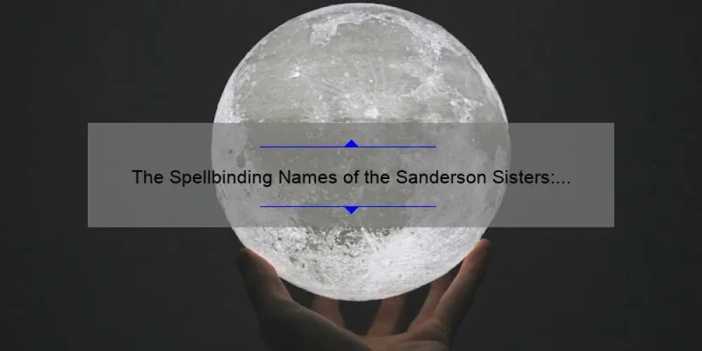 The Spellbinding Names of the Sanderson Sisters: Unveiling the Magic ...
