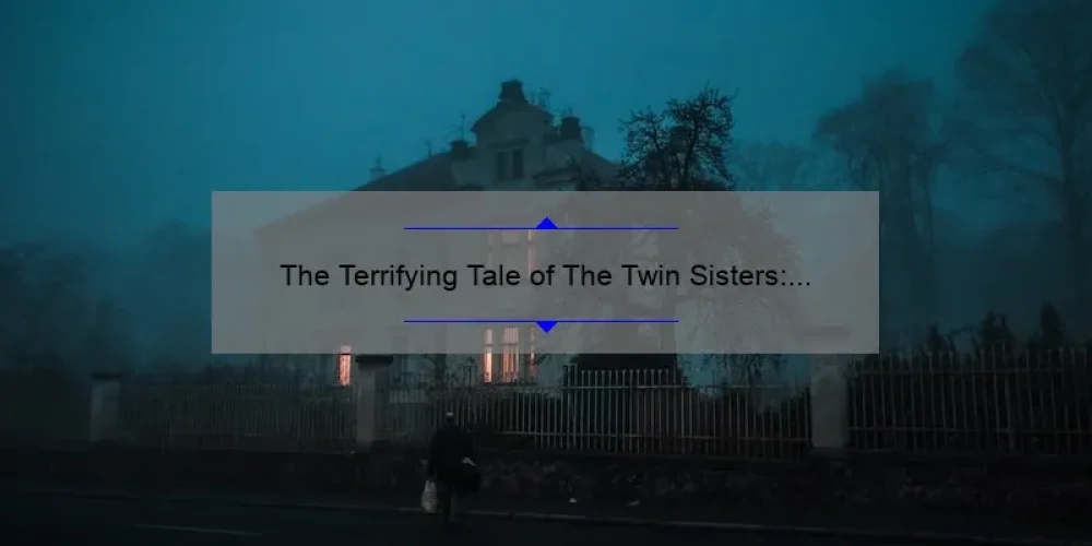 The Terrifying Tale of The Twin Sisters: A Horror Movie Review ...