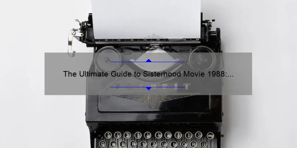 The Ultimate Guide to Sisterhood Movie 1988: A Heartwarming Story, Surprising Stats, and ...